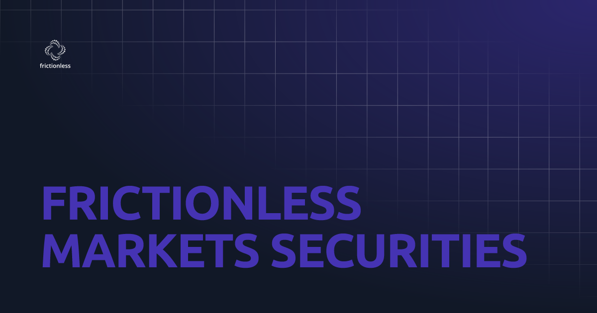 FRICTIONLESS MARKETS SECURITIES | Frictionless Markets